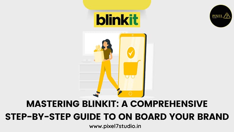 Mastering Blinkit: A Comprehensive Step-by-Step Guide to On Board your Brand - Pixel7 Studio